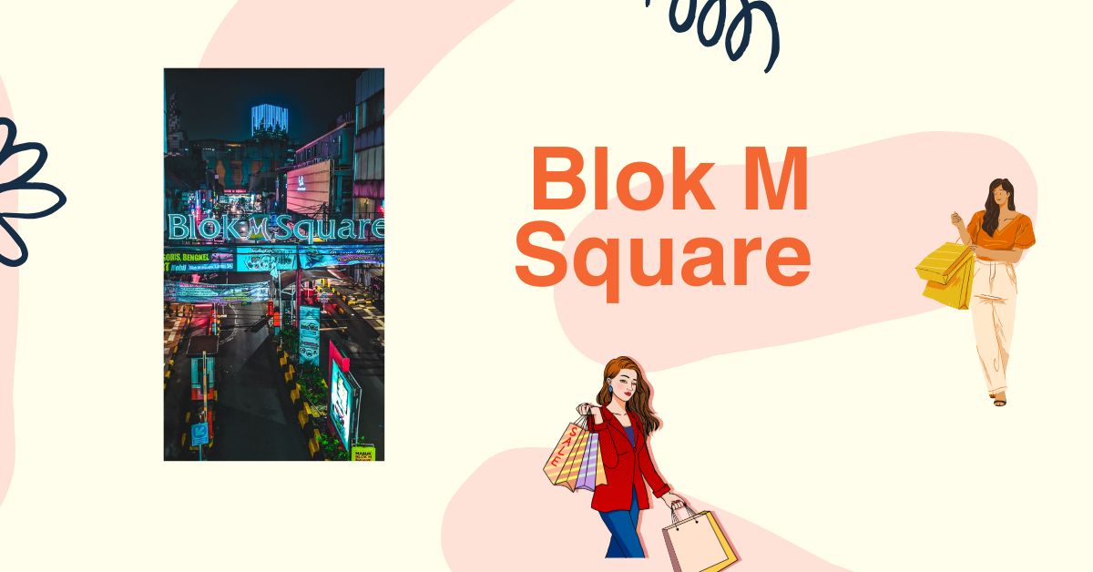 Blok M Square Yang Kembali Hype