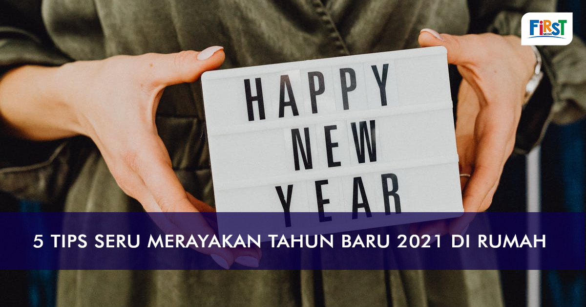 5 Tips Seru Merayakan Tahun Baru 2021 Di Rumah